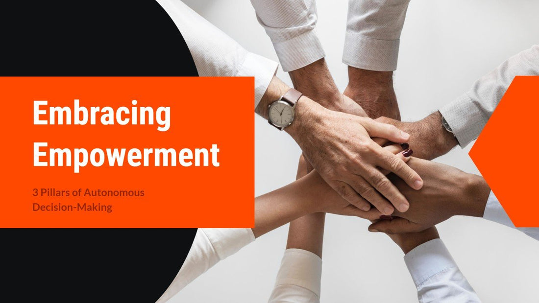 Embracing Empowerment: 3 Pillars of Autonomous Decision-Making